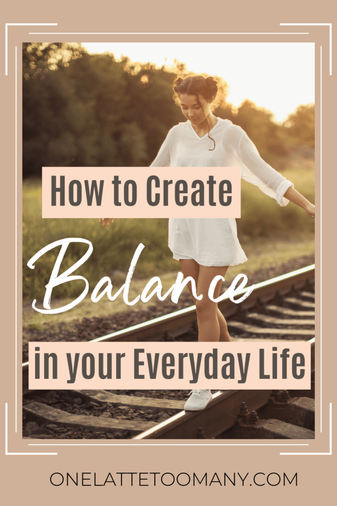 How to Create a Balanced Life - One Latte Too Many