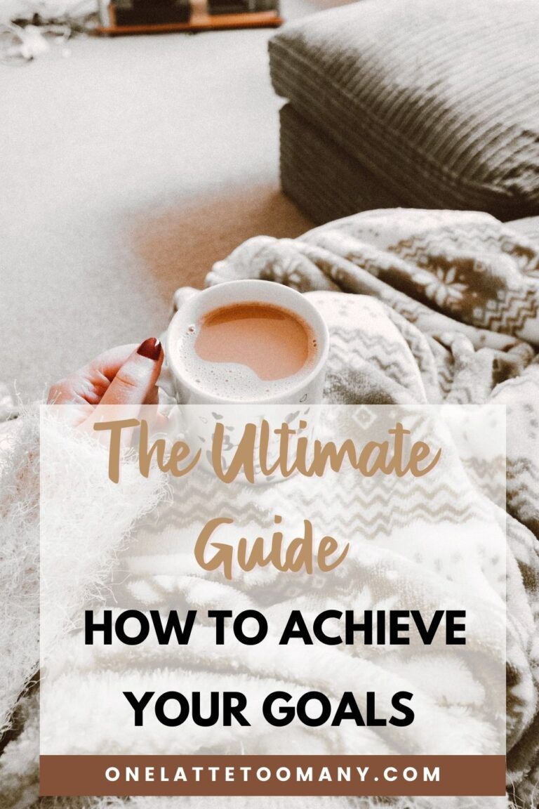 The Ultimate Guide - How To Achieve Your Goals - One Latte Too Many